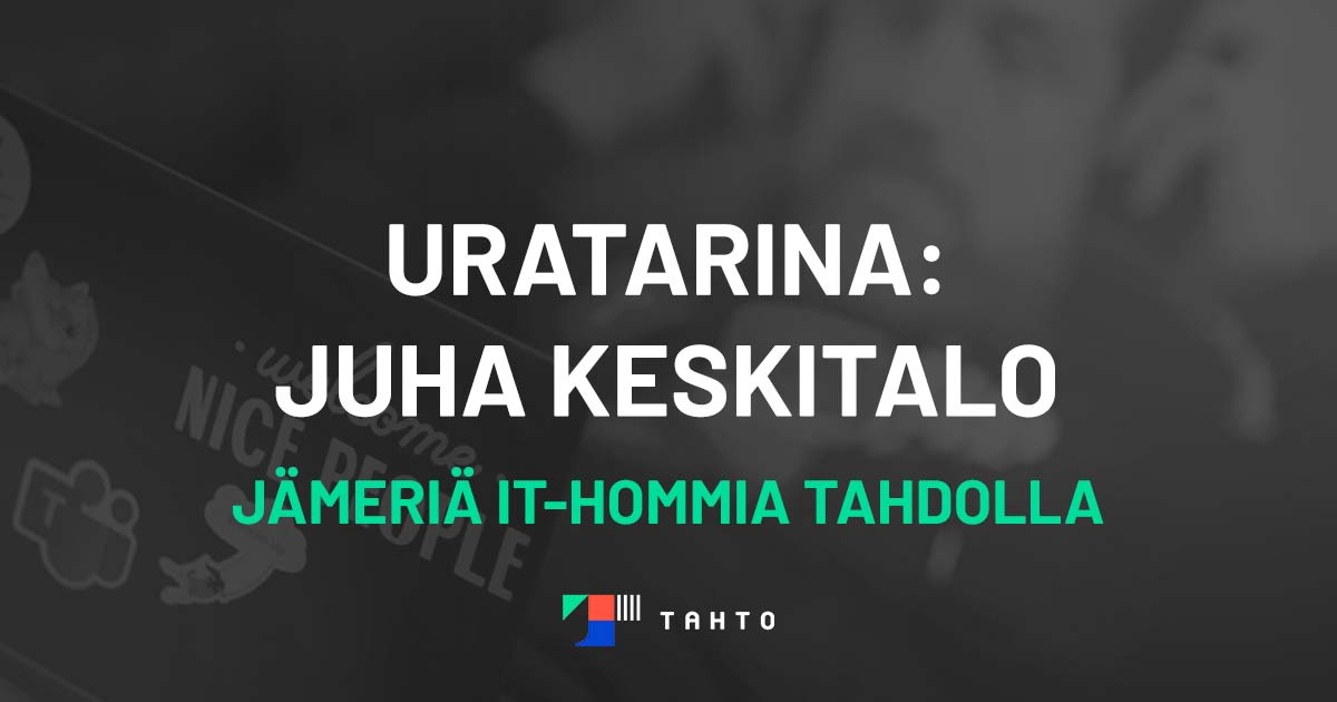 Uratarina: Juha Keskitalo - Tahto Group Uratarina: Juha Keskitalo - Tahto Group